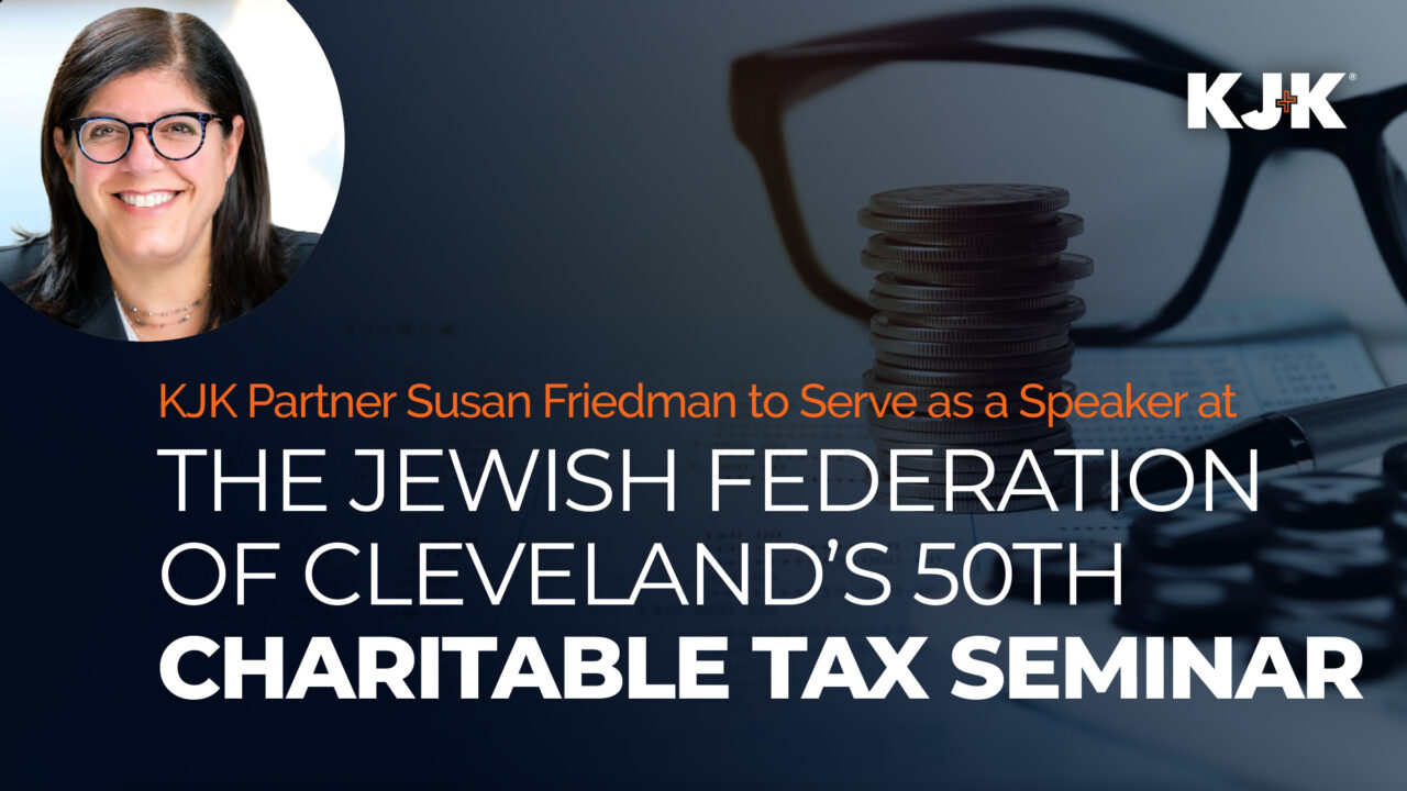 KJK Partner Susan Friedman to Speak at the 50th Charitable Tax Seminar - KJK | Kohrman Jackson ...